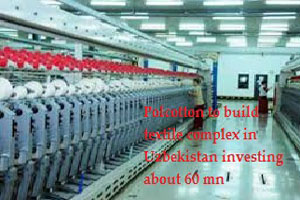 Polcotton to build textile complex in Uzbekistan investing about 60 mn ...