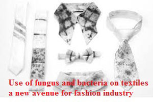 Use of fungus and bacteria on textiles a new avenue for fashion ...